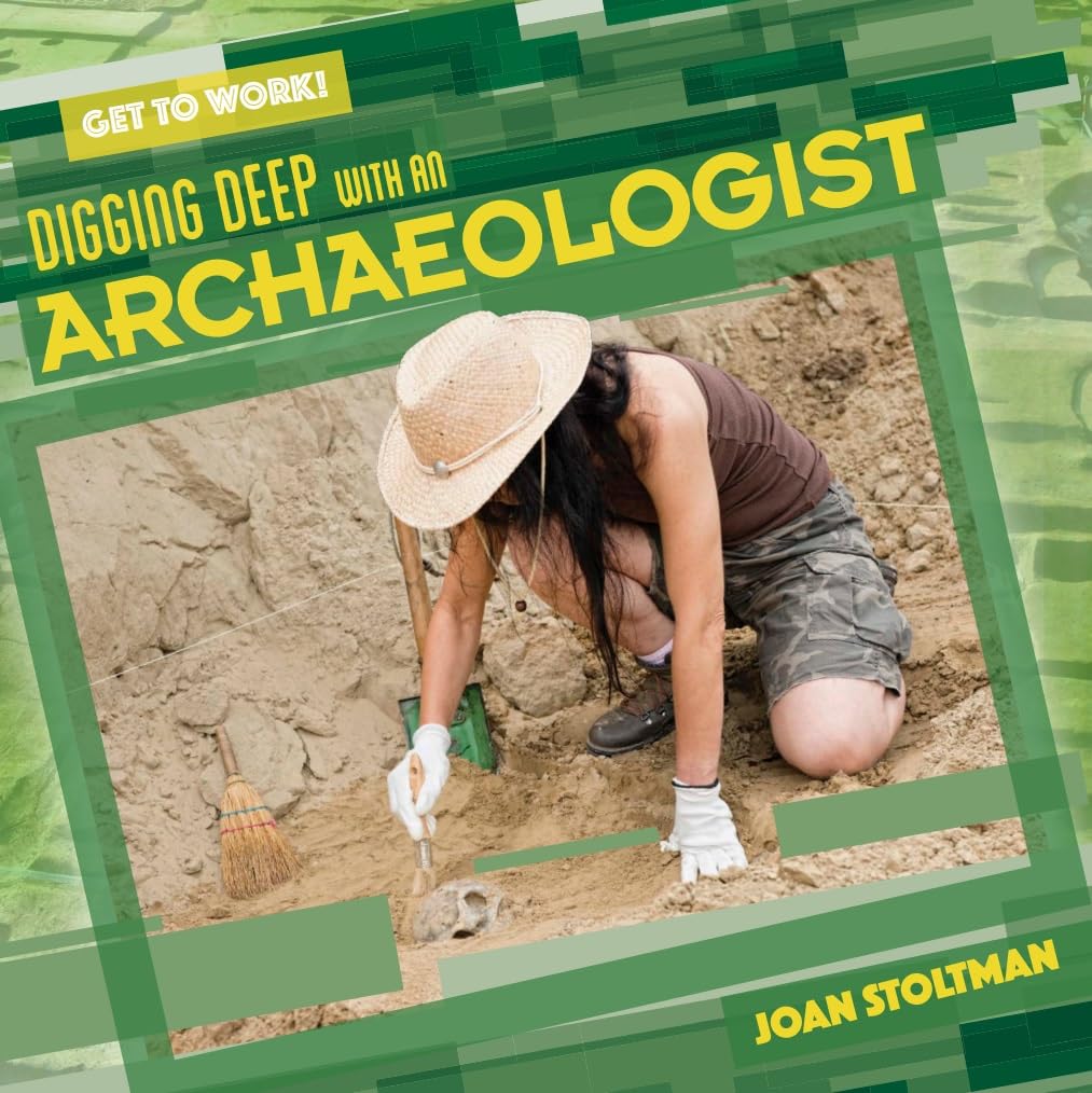 Digging Deep with an Archaeologist (Get to Work! Book 1) eBook ...