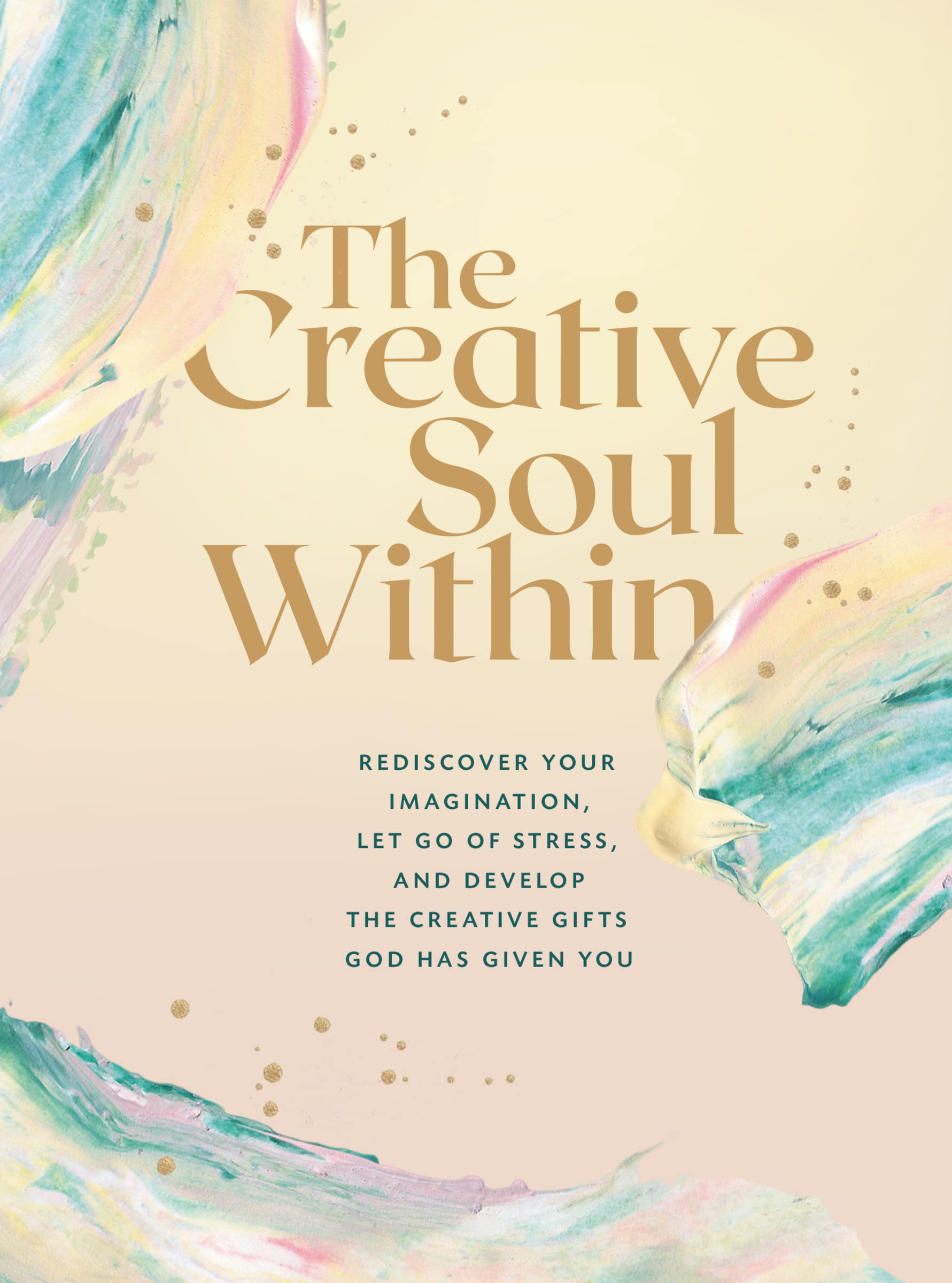 The Creative Soul Within: Rediscover Your Imagination, Let Go of Stress ...