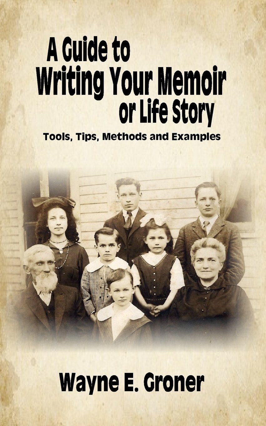 A Guide to Writing Your Memoir or Life Story: Tools, Tips, Methods, and ...