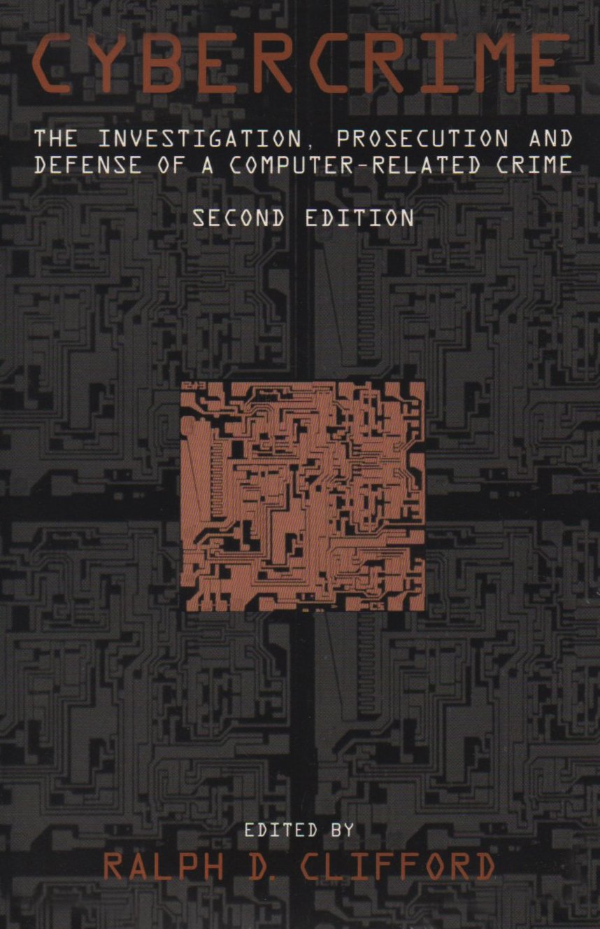 Cybercrime: The Investigation, Prosecution and Defense of a Computer ...