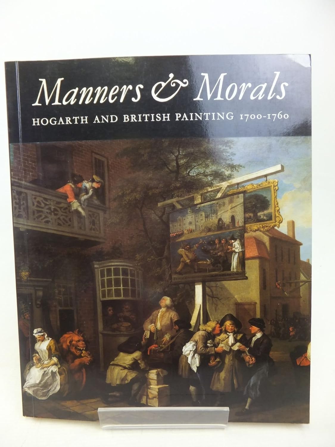 Manners & morals: Hogarth and British painting 1700-1760: Einberg ...