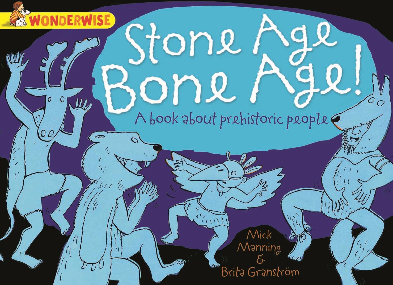Stone Age Bone Age!: a book about prehistoric people (Wonderwise ...