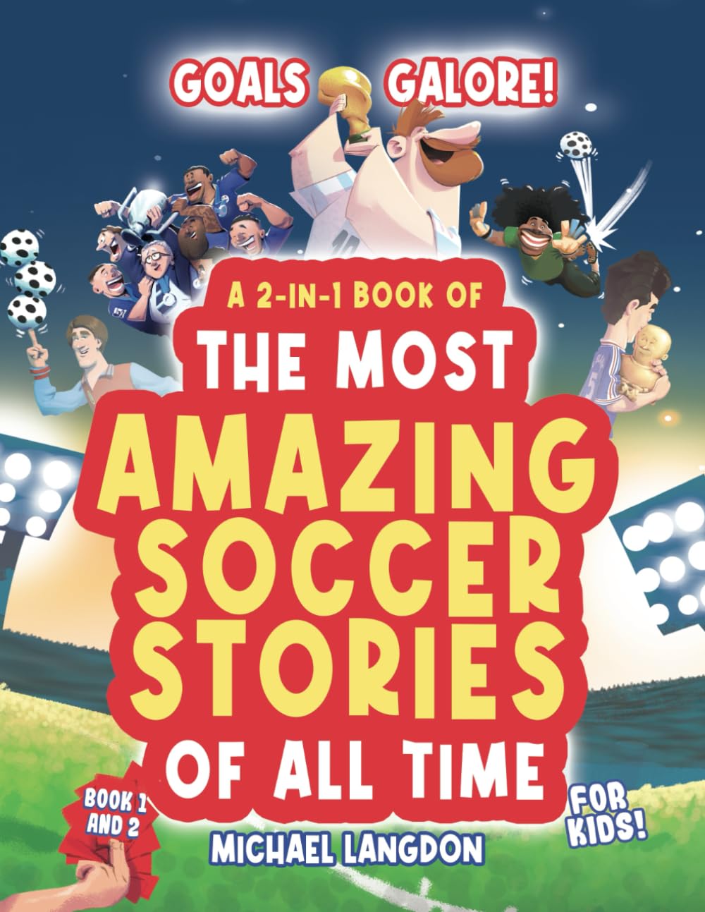 Goals Galore! A 2-in-1 Book of 'The Most Amazing Soccer Stories of All ...