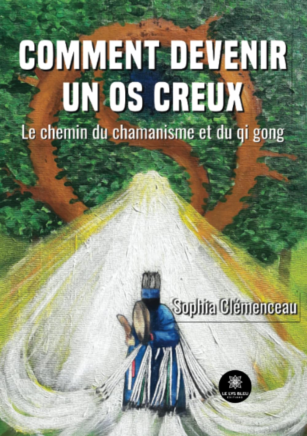 Comment devenir un os creux: Le chemin du chamanisme et du qi gong ...