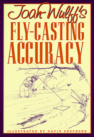 Joan Wulff's Fly-Casting Accuracy: Wulff, Joan, Shepard, Dave: 9781558214651: Amazon.com: Books