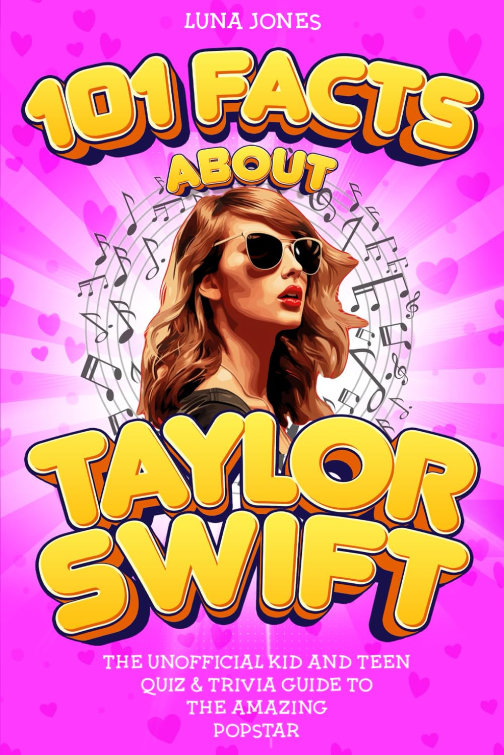 101 Facts About Taylor Swift: The Unofficial Kid and Teen Quiz & Trivia ...
