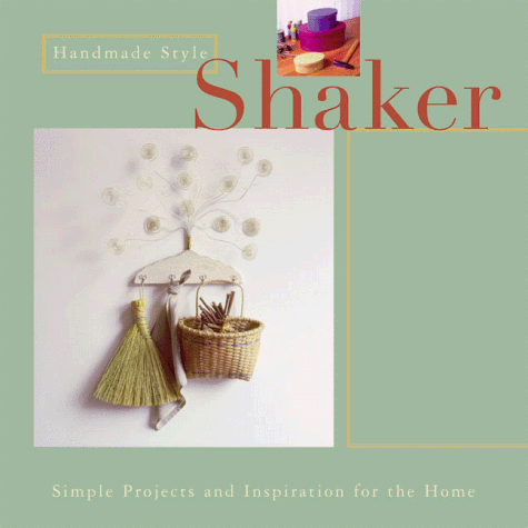 Handmade Style: Shaker: Simple Projects and Inspiration for the Home ...