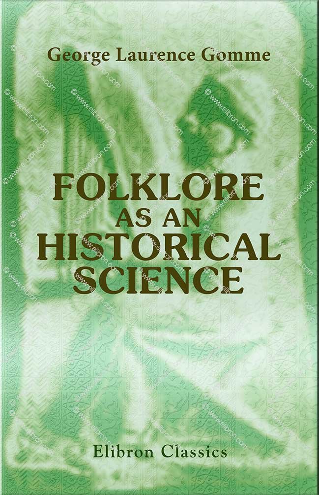 Folklore as an Historical Science: Gomme, George Laurence ...