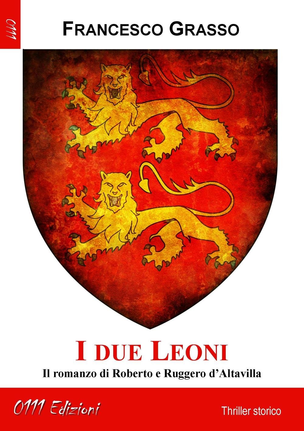 Amazon.com: I due leoni. Il romanzo di Roberto e Ruggero d'Altavilla ...