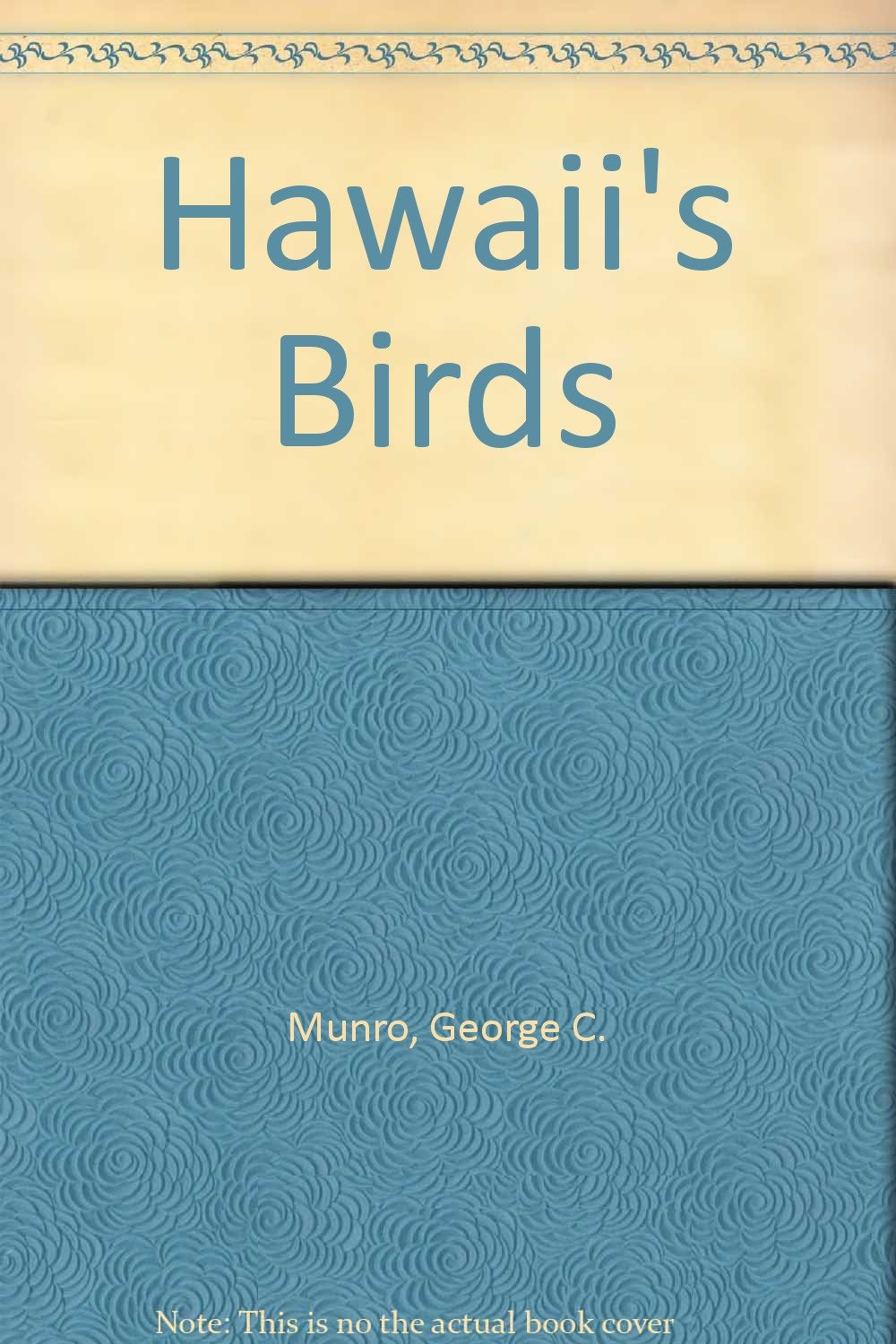 Amazon.com: Hawaii's Birds: Munro, George C., Color & b/w Illustrations ...