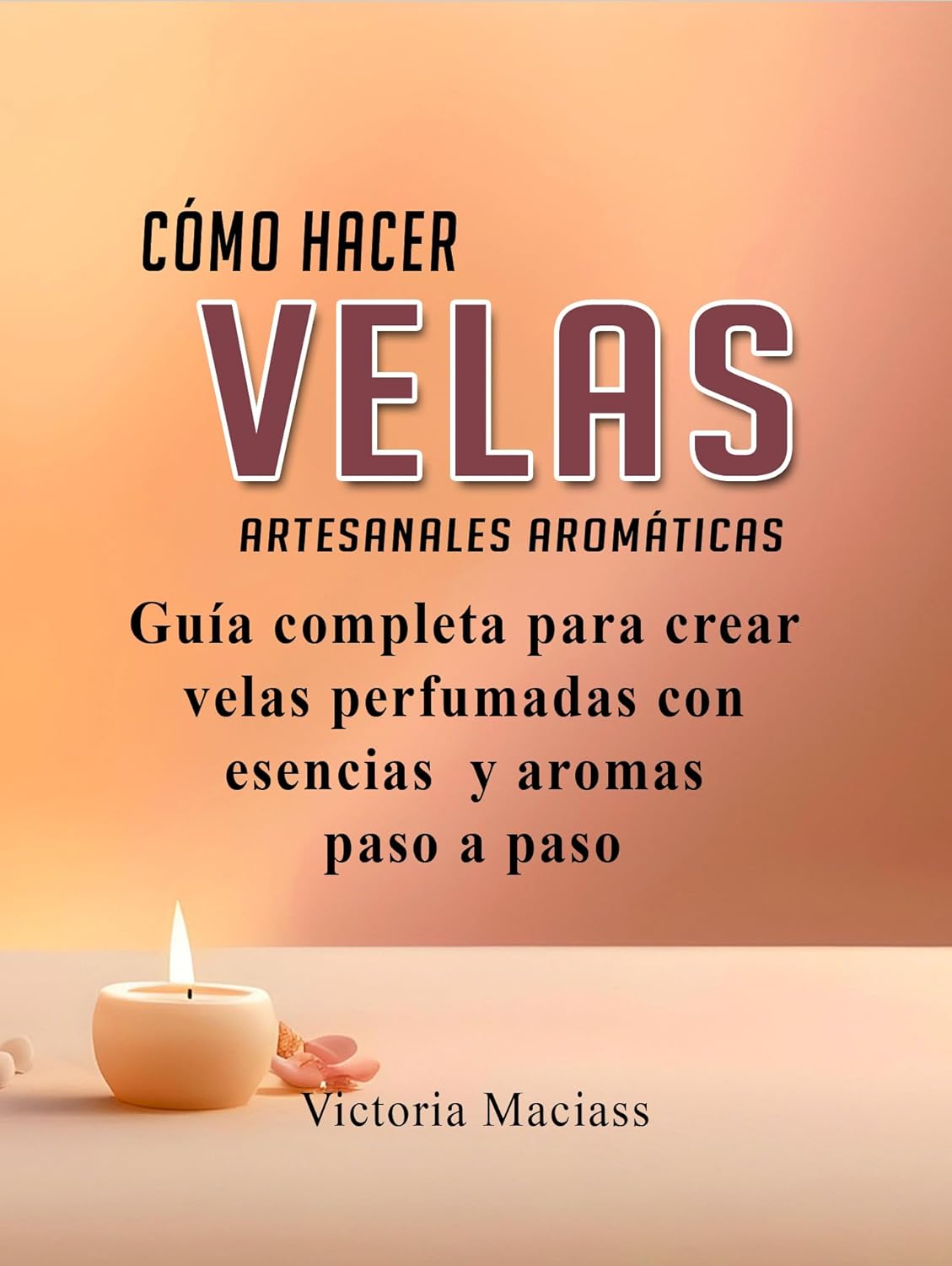 Cómo hacer velas Artesanales aromáticas: Guía completa para crear velas ...