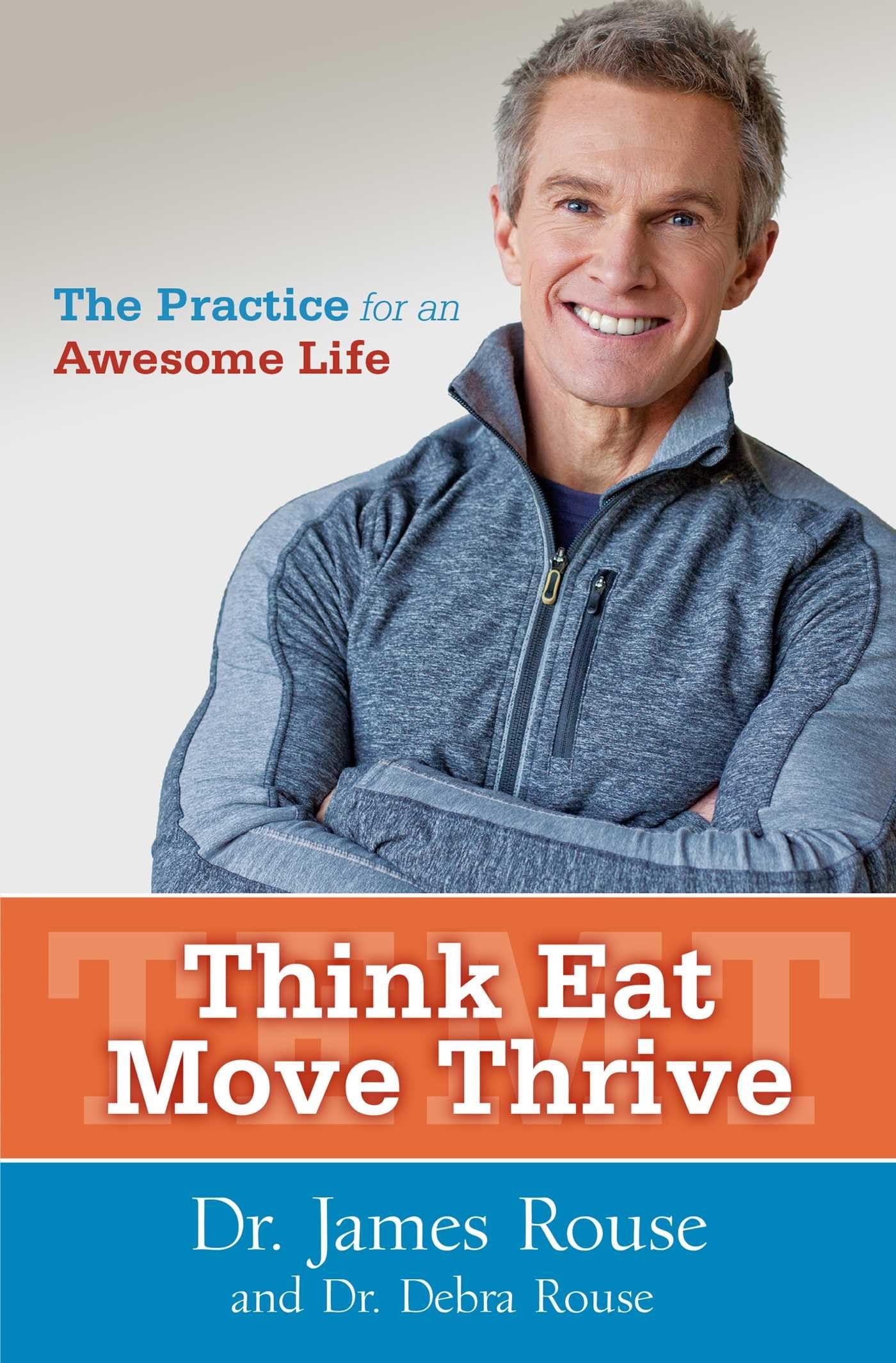 Think Eat Move Thrive: The Practice for an Awesome Life: Rouse, Dr ...