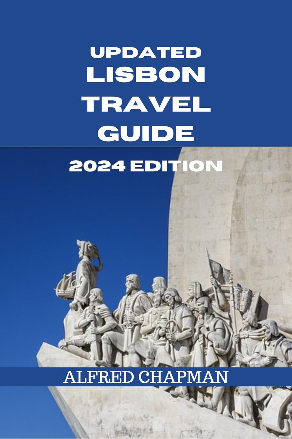 LISBON TRAVEL GUIDE 2024 EDITION: Lisbon Unveiled: Exploring History ...