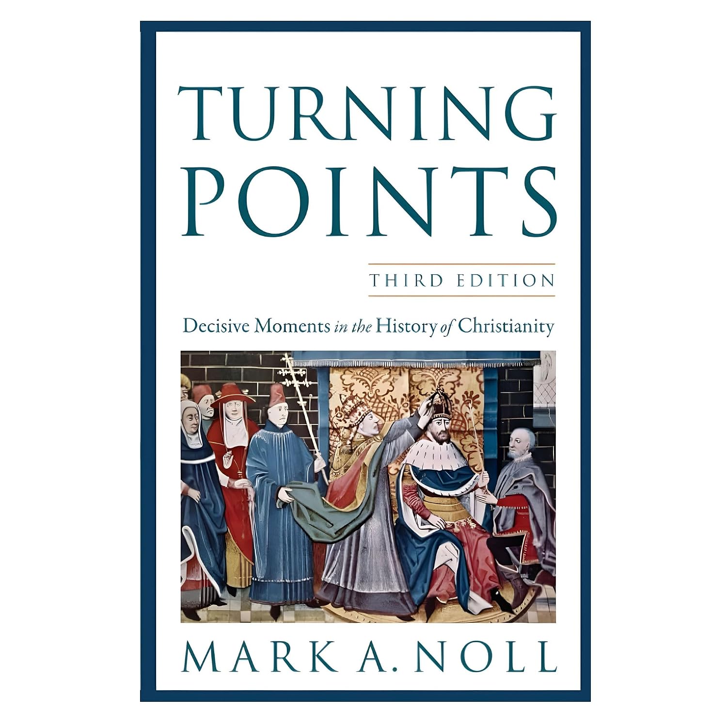 Turning Points: Decisive Moments in the History of Christianity: Mark A ...