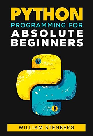 Python Programming for Absolute Beginners: Learn Python Fast with Real ...