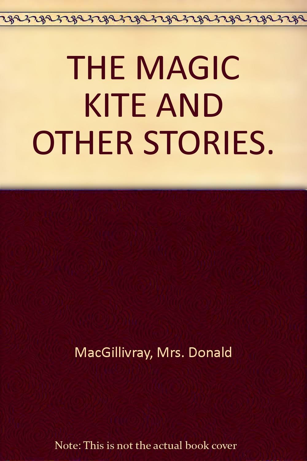 THE MAGIC KITE AND OTHER STORIES.: MacGillivray, Mrs. Donald, illus ...