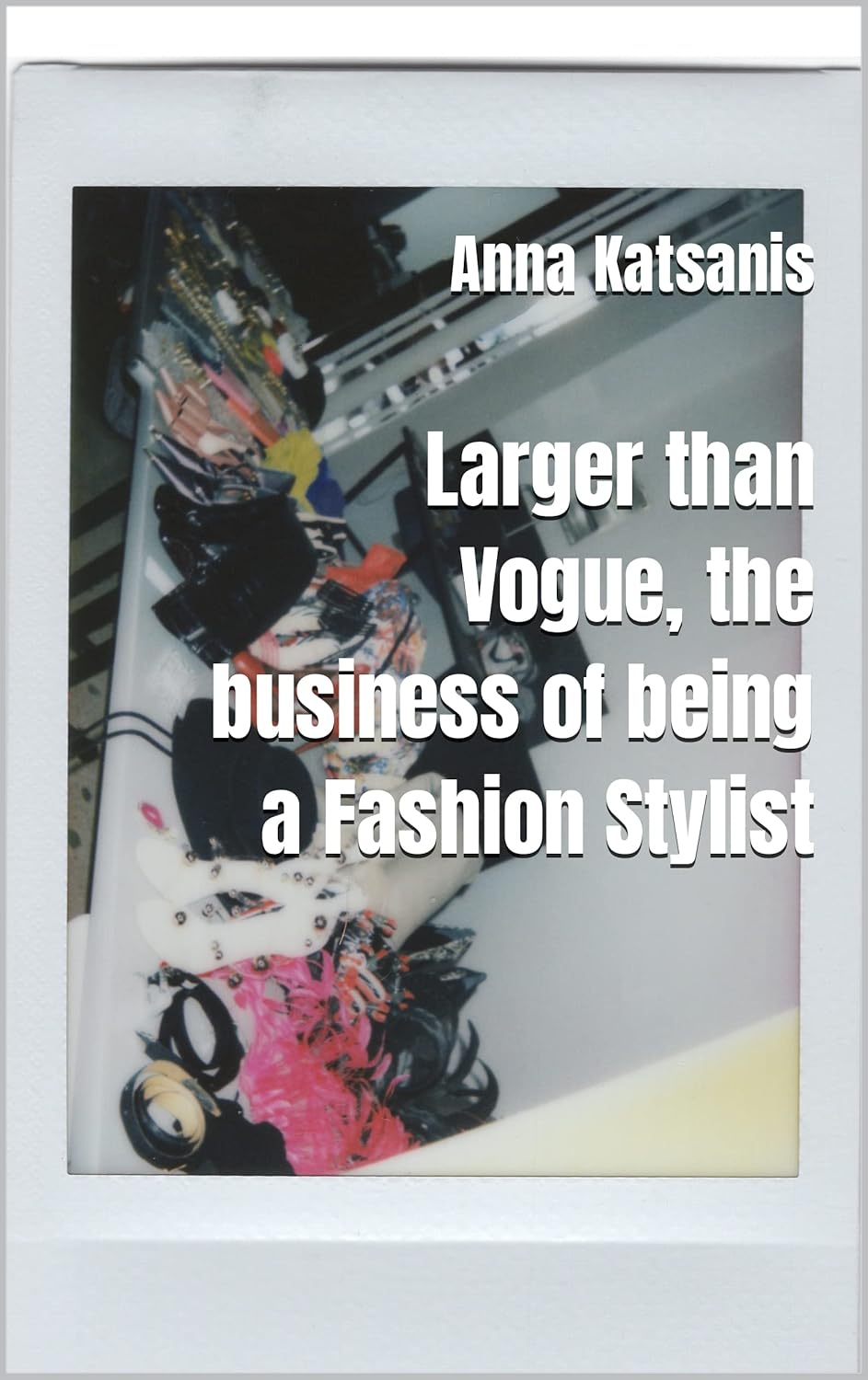 Amazon.com: Larger than Vogue, the business of being a Fashion Stylist ...