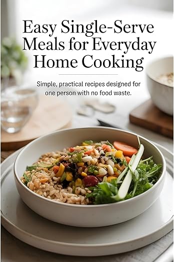 Easy Single-Serve Meals for Everyday Home Cooking: Simple, practical ...