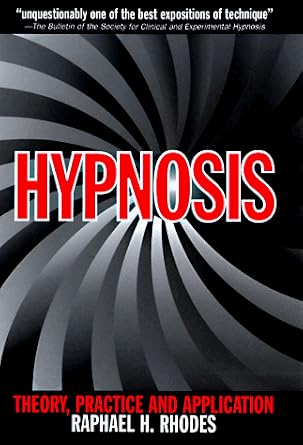 Hypnosis: Theory, Practice and Application: Rhodes, Raphael Harold ...