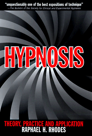 Hypnosis: Theory, Practice and Application: Rhodes, Raphael Harold ...