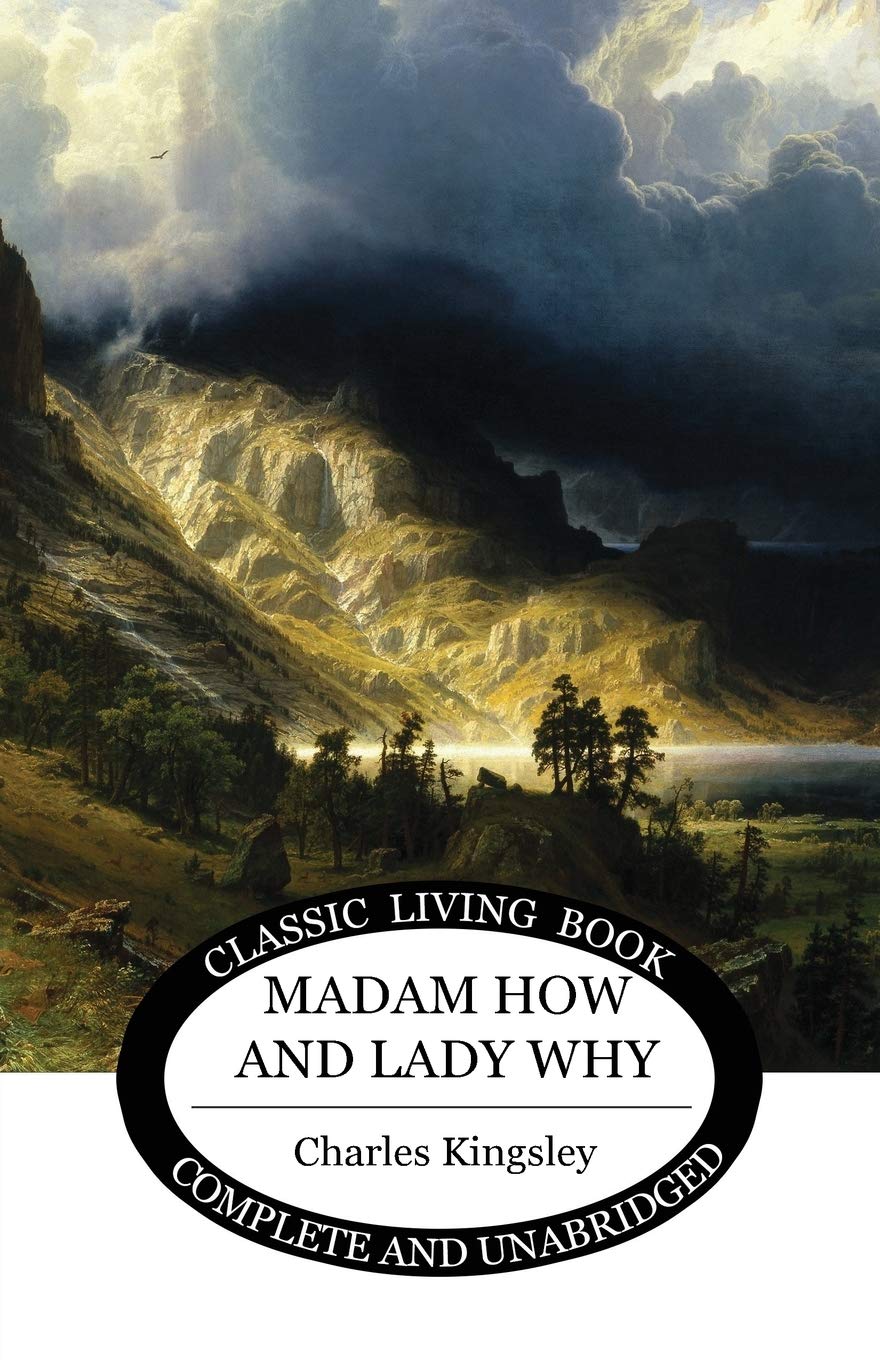 Madam How and Lady Why: Kingsley, Charles: 9781925729443: Amazon.com: Books