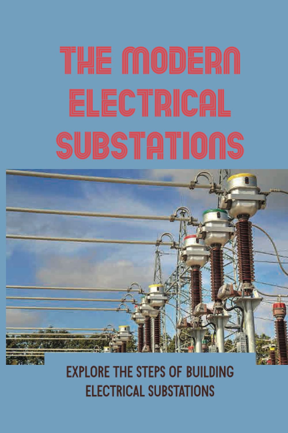 Buy The Modern Electrical Substations: Explore The Steps Of Building ...