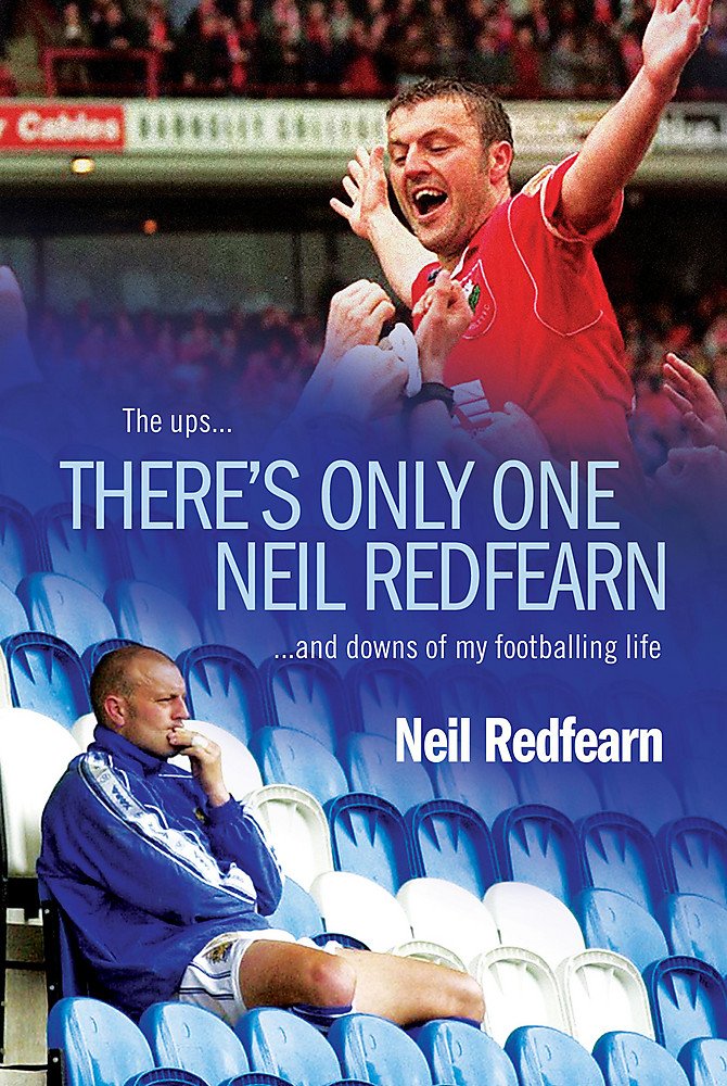 There's Only One Neil Redfearn: The Ups and Downs of My Footballing ...