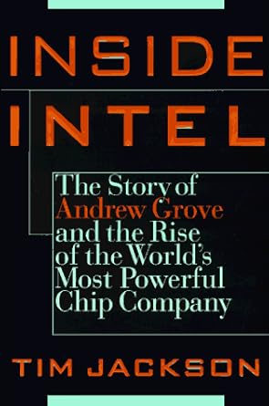 Inside Intel: Andrew Grove and the Rise of the World's Most Powerful ...