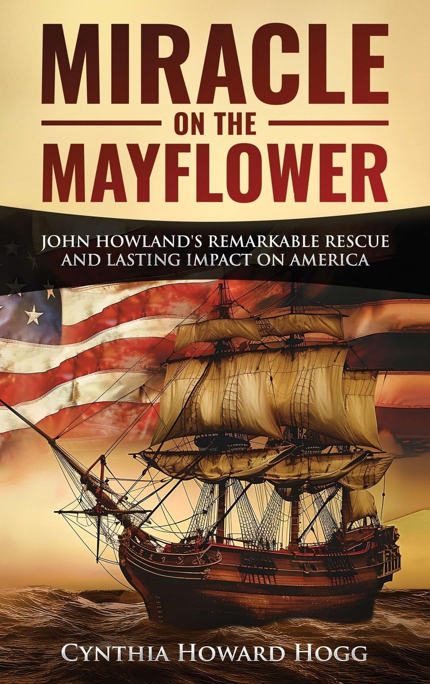 Miracle on the Mayflower: John Howland's Remarkable Rescue and Lasting ...