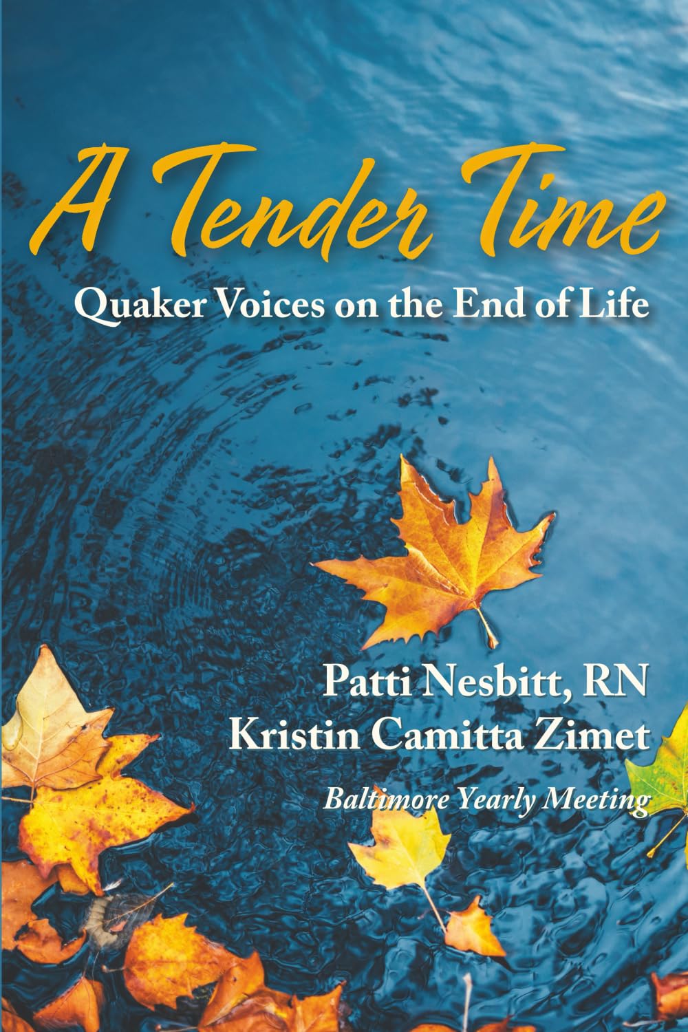 A Tender Time: Quaker Voices on the End of Life: Nesbitt, Patti, Zimet ...