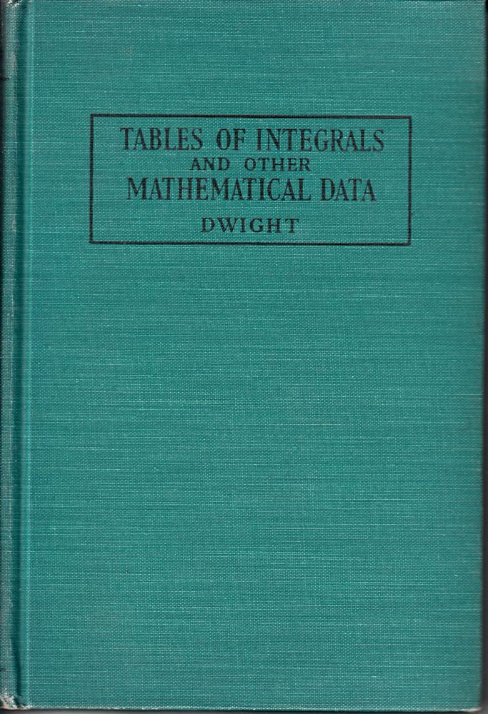 Tables of Integrals and Other Mathematical Data: dwight, herbert ...