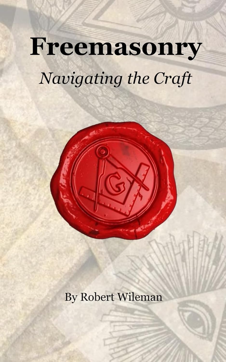 Freemasonry: Navigating the Craft Beyond Initiation: Wileman, Robert ...