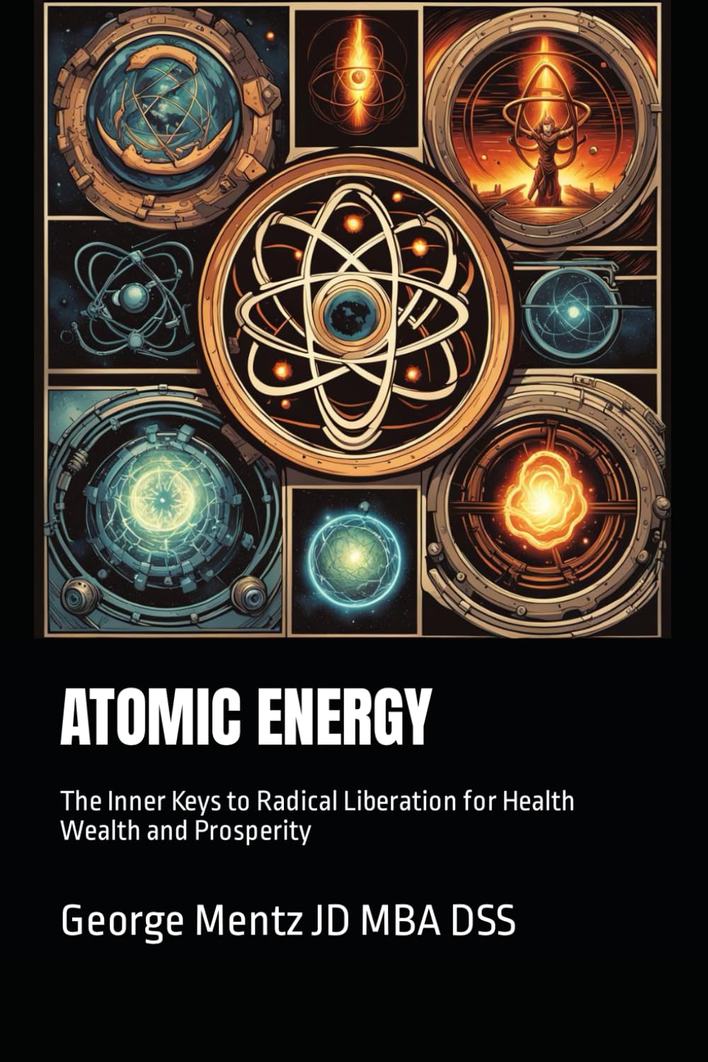 Atomic Energy: The Inner Keys to Radical Liberation for Health Wealth and Prosperity: Mentz ...