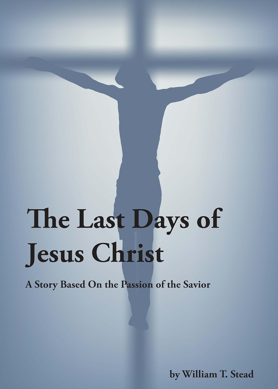 The Last Days of Jesus Christ (Illustrated): A Story About the Passion ...