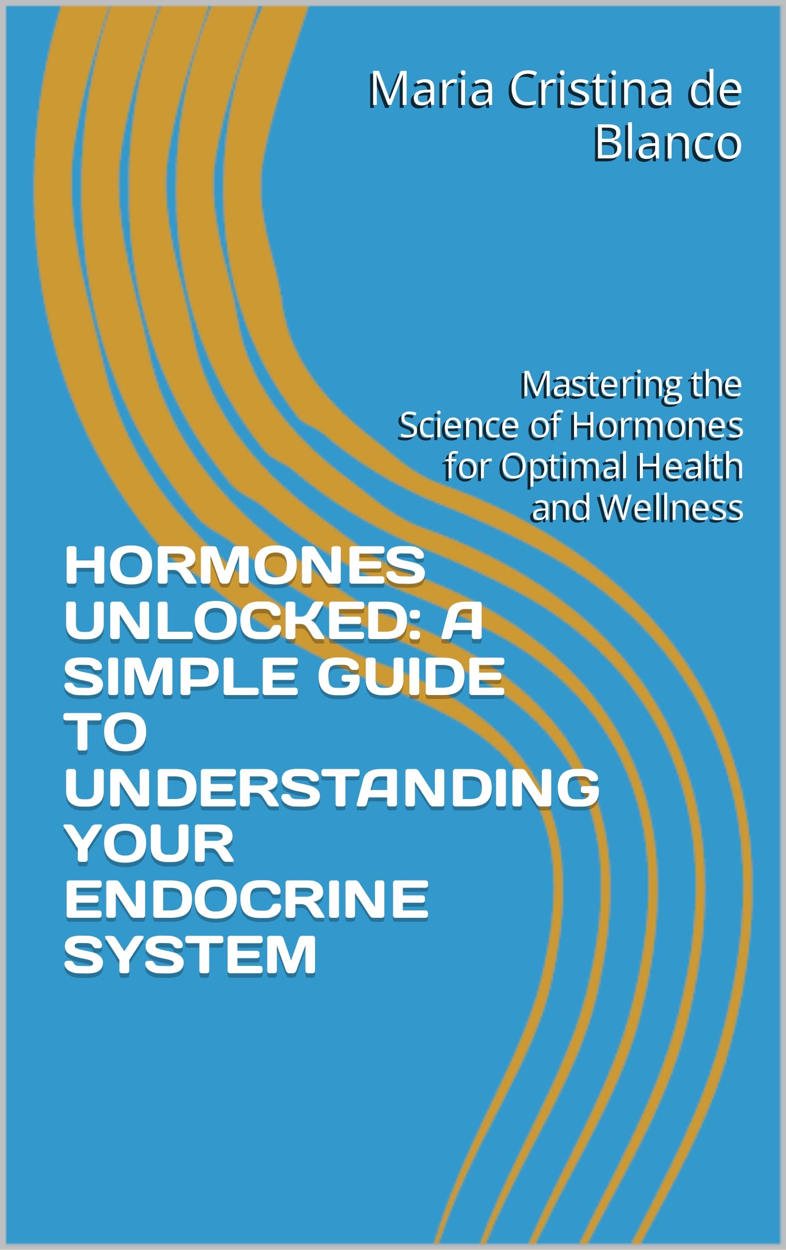 Hormones Unlocked A Simple Guide To Understanding Your Endocrine System ...