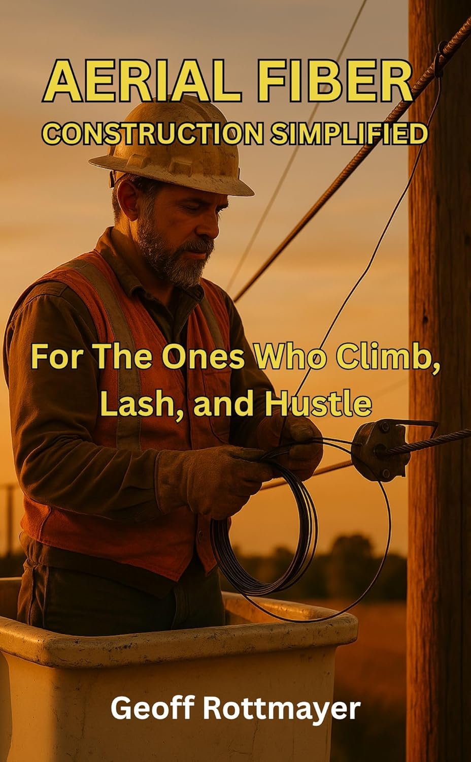 Aerial Fiber Construction Simplified: For the Ones Who Climb, Lash, and ...
