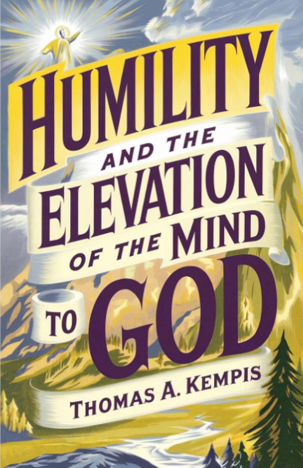 Humility and the Elevation of the Mind to God: Kempis, Thomas à ...