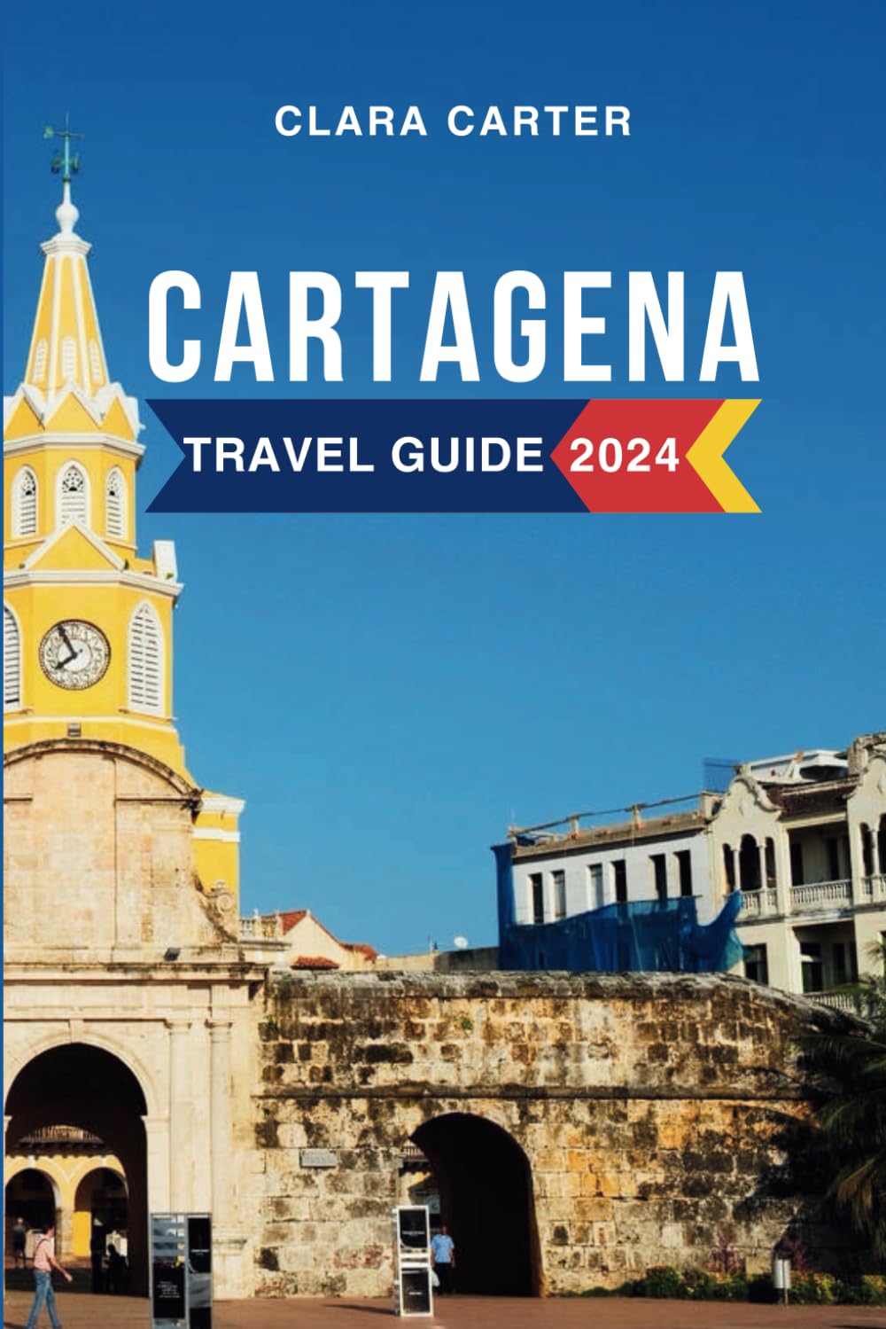 Buy Cartagena Travel Guide 2024: The Complete Guide to the Must-See ...