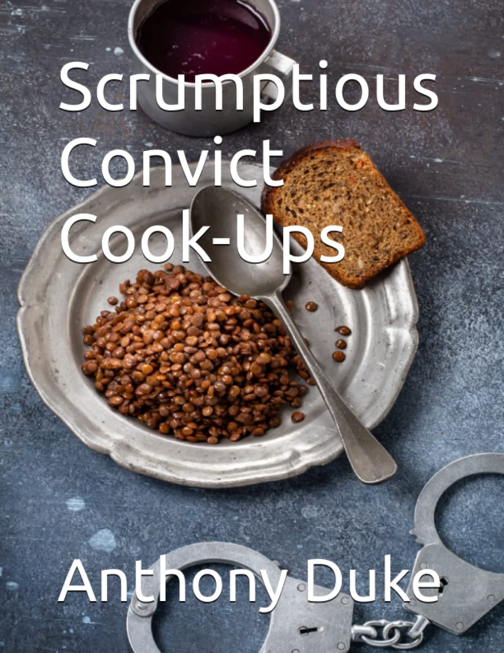 Scrumptious Convict Cook-Ups: Duke, Anthony, Duke, Anthony ...