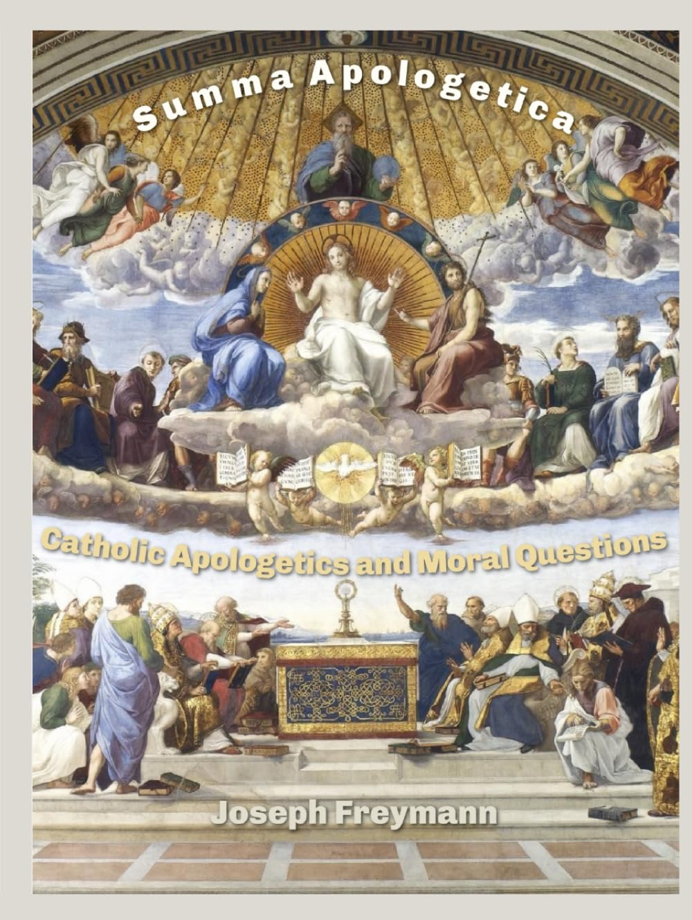 Summa Apologetica: Catholic Apologetics and Moral Questions: Freymann ...