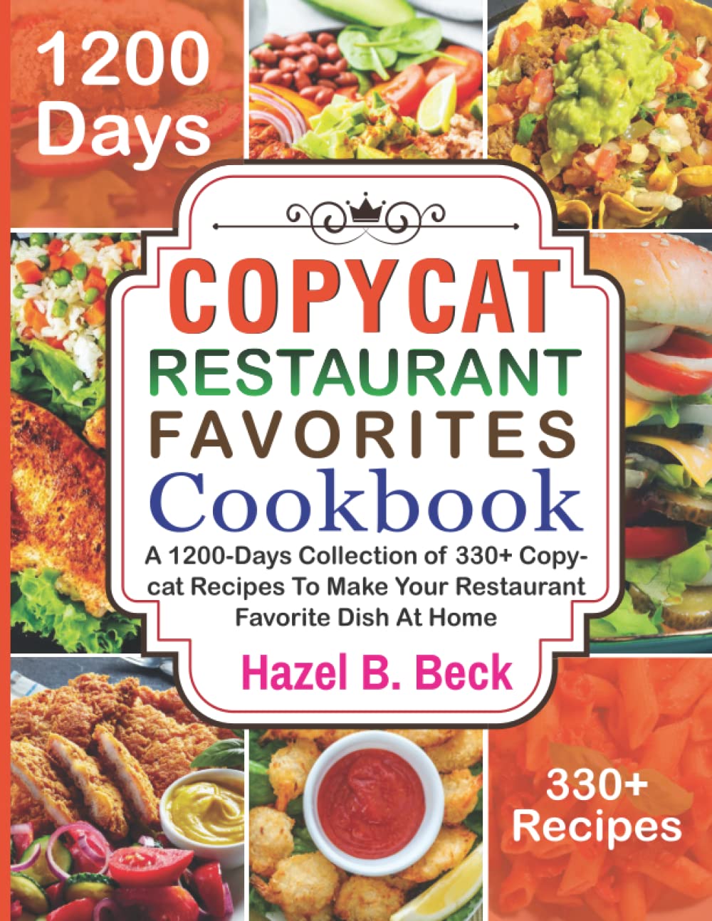 Copycat Restaurant Favorites Cookbook: A 1200-Days Collection of 330 ...