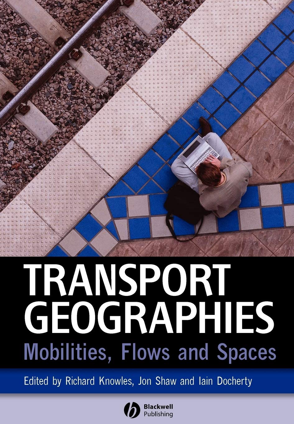 Transport Geographies: Mobilities, Flows and Spaces: Knowles, Richard ...