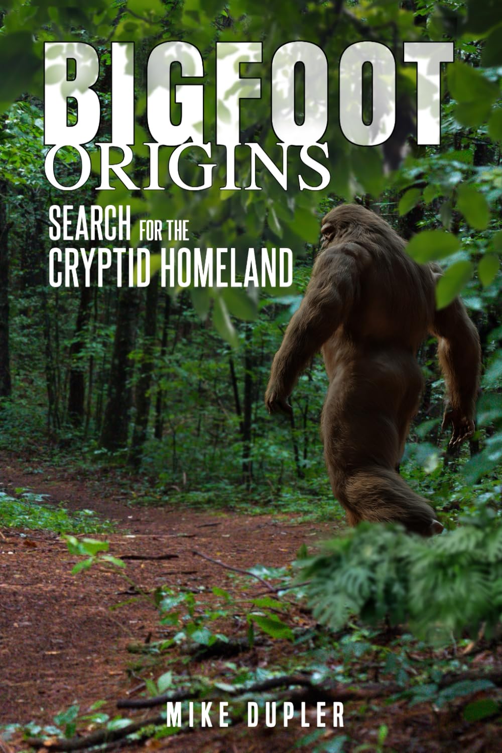 Bigfoot Origins: Search for the Cryptid Homeland: Dupler, Mike ...