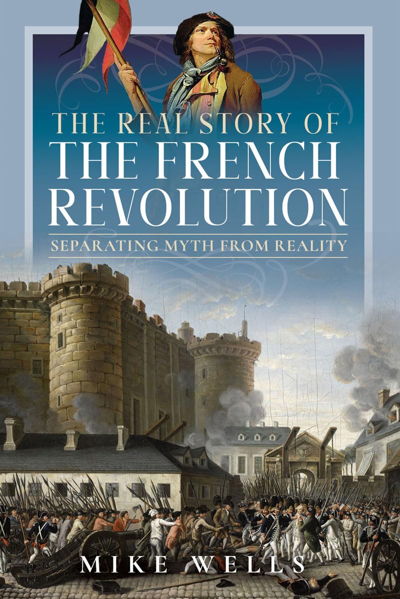 Amazon.com: The Real Story of the French Revolution: Separating Myth ...