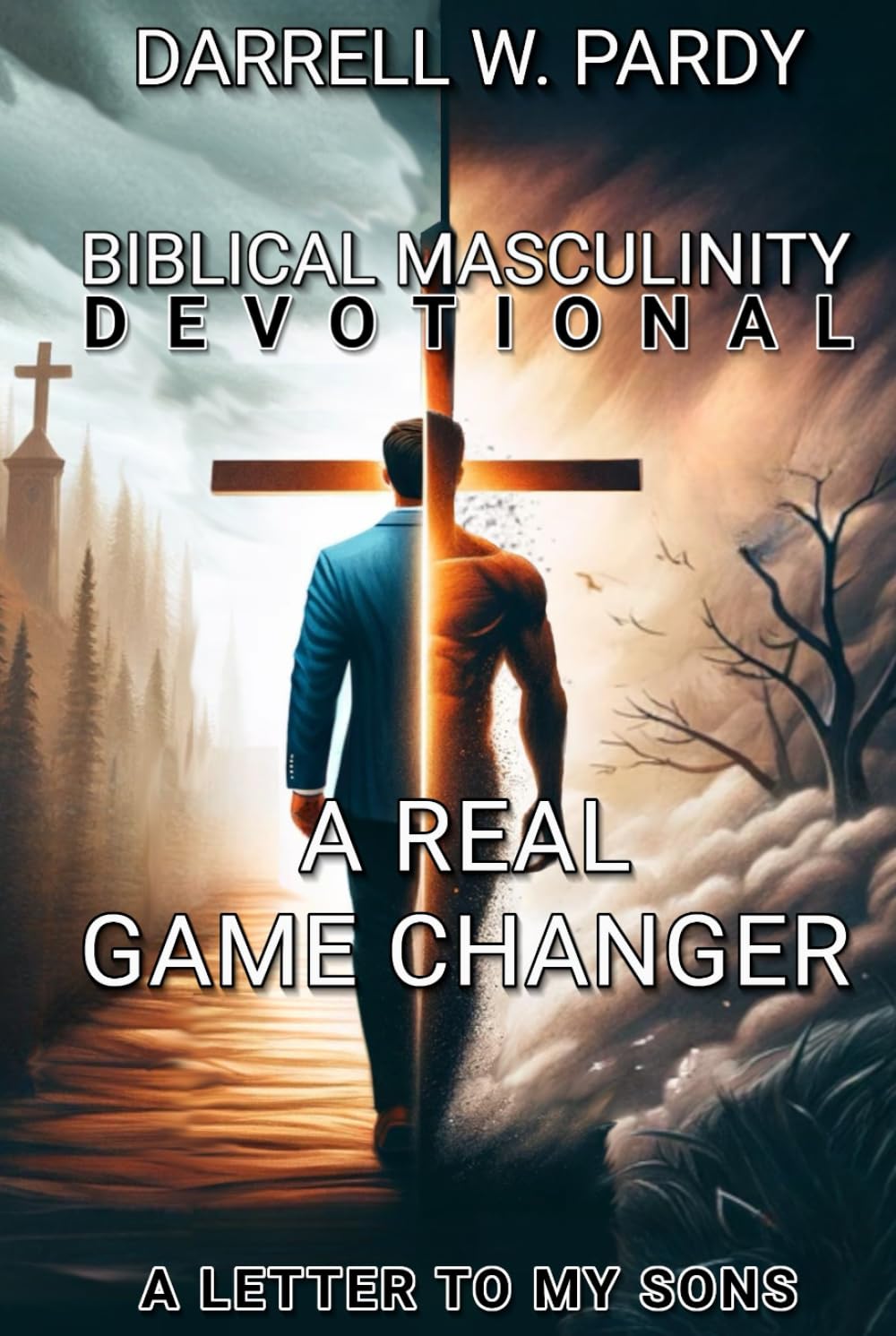 Biblical Masculinity: A Real Game Changer: A Letter to my Sons: Pardy ...