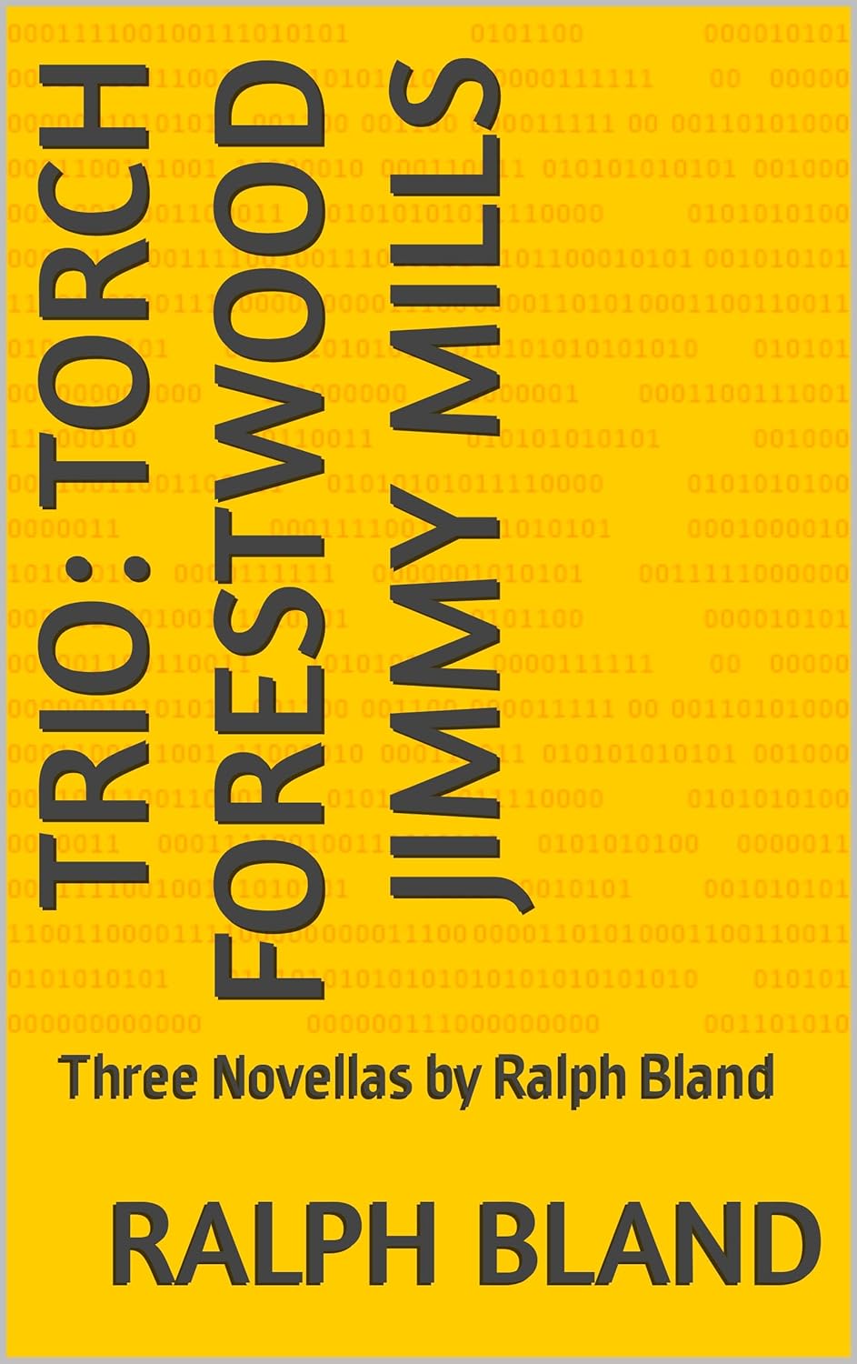 Trio: Torch Forestwood Jimmy MIlls: Three Novellas by Ralph Bland ...
