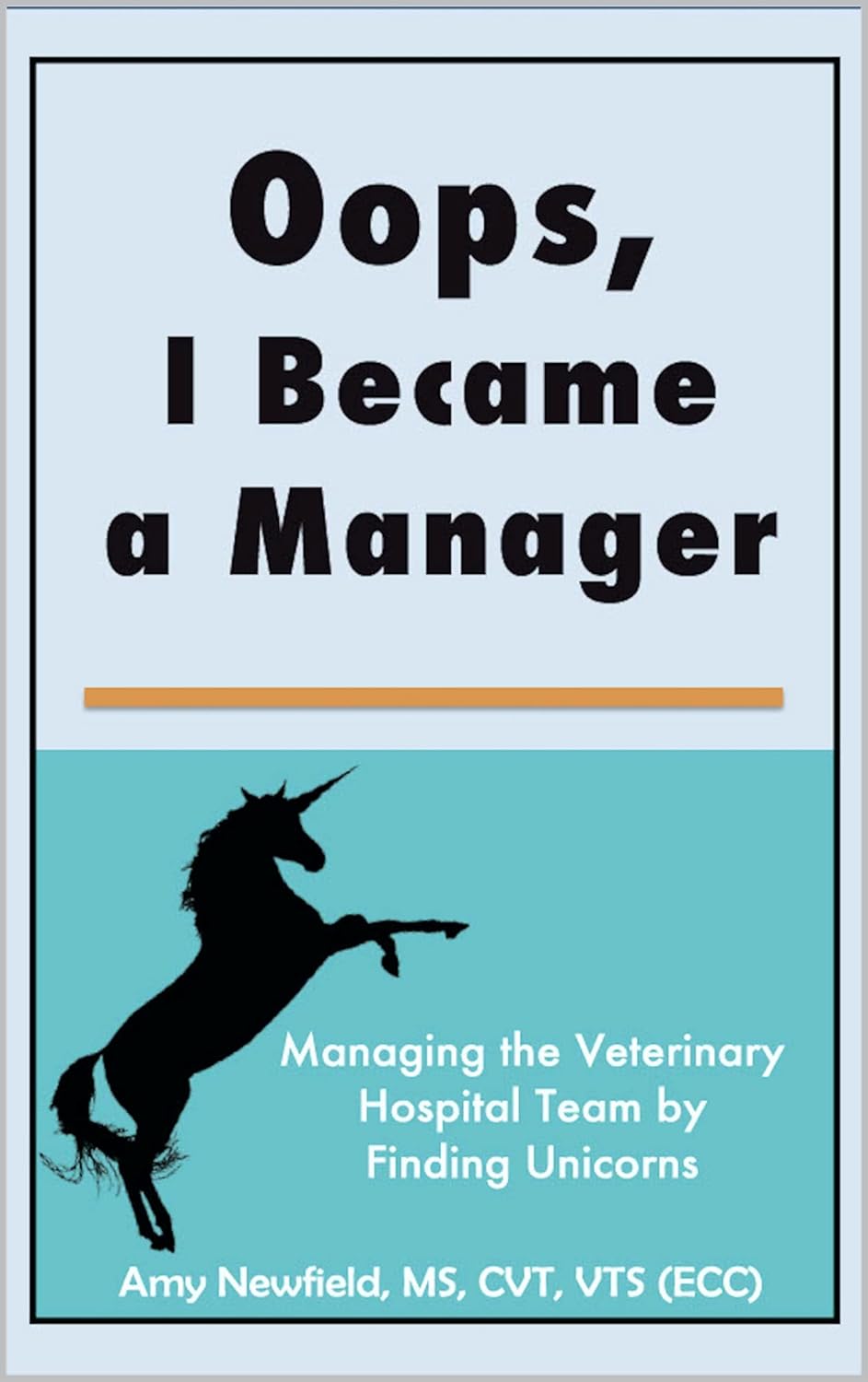 Amazon.com: Oops, I Became a Manager: Managing the Veterinary Hospital Team by Finding Unicorns ...
