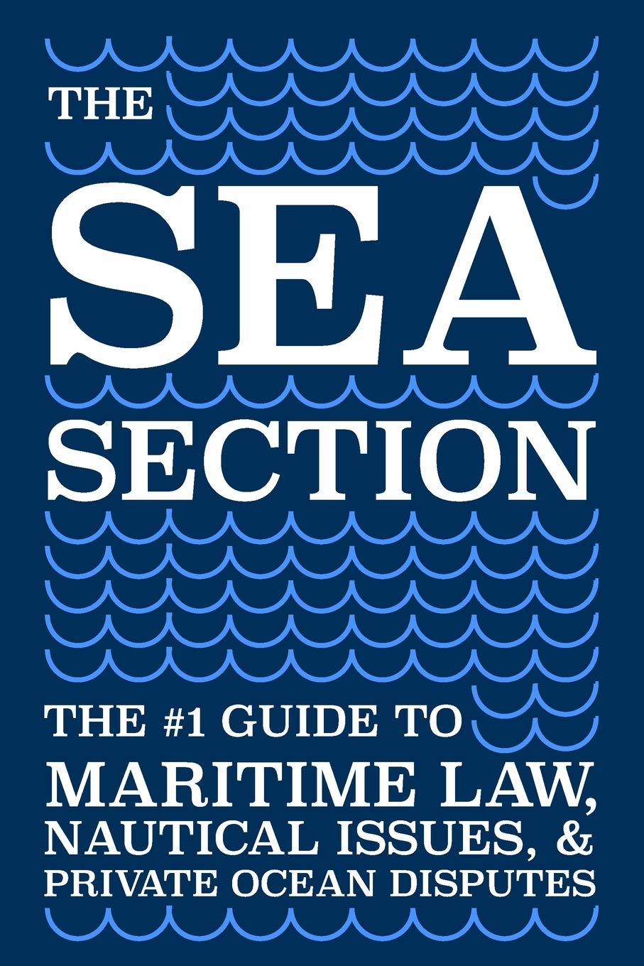 The Sea Section: The #1 Guide to Maritime Law, Nautical Issues ...