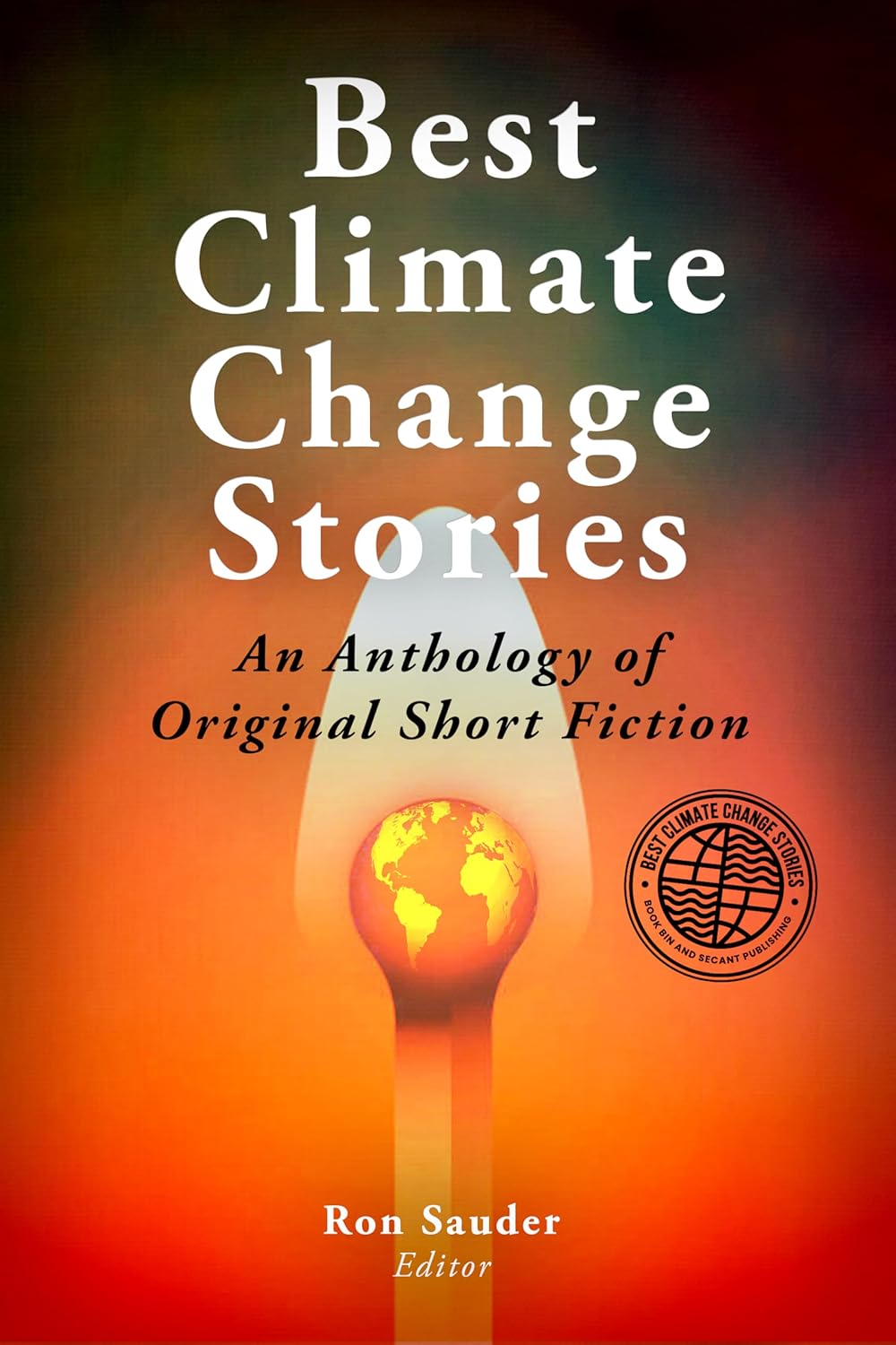 Best Climate Change Stories: An Anthology of Original Short Fiction ...
