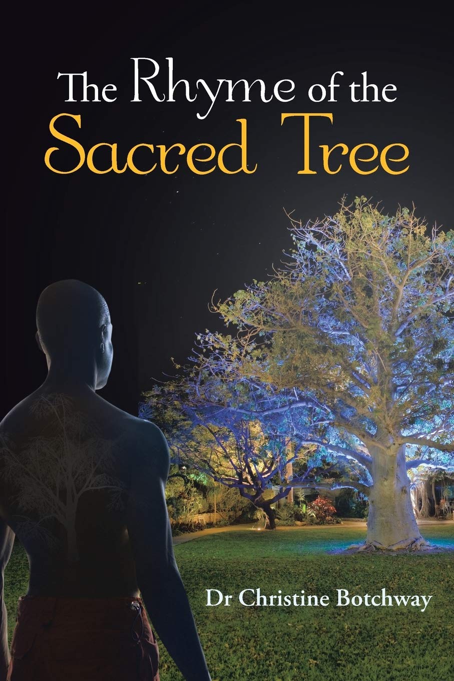 The Rhyme of the Sacred Tree: Botchway, Dr . Christine: 9781490840123 ...